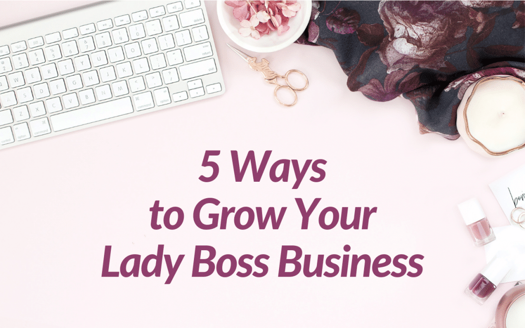 5 Ways To Grow Your Lady Boss Business - Virtual Assistant Internship