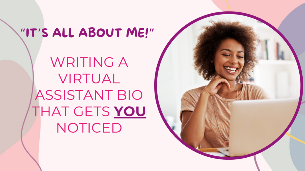 “It's All About Me!" Writing A Virtual Assistant Bio That Gets YOU ...